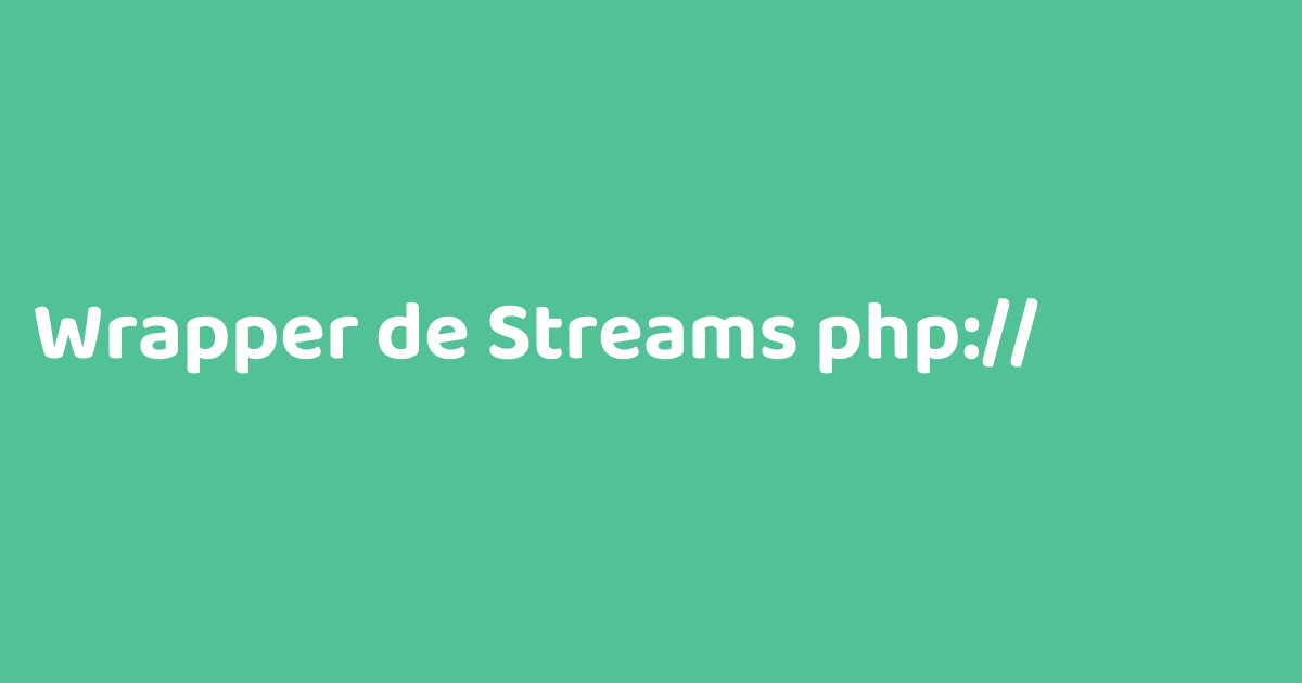 Wrapper de Streams php:// | Dias de Dev