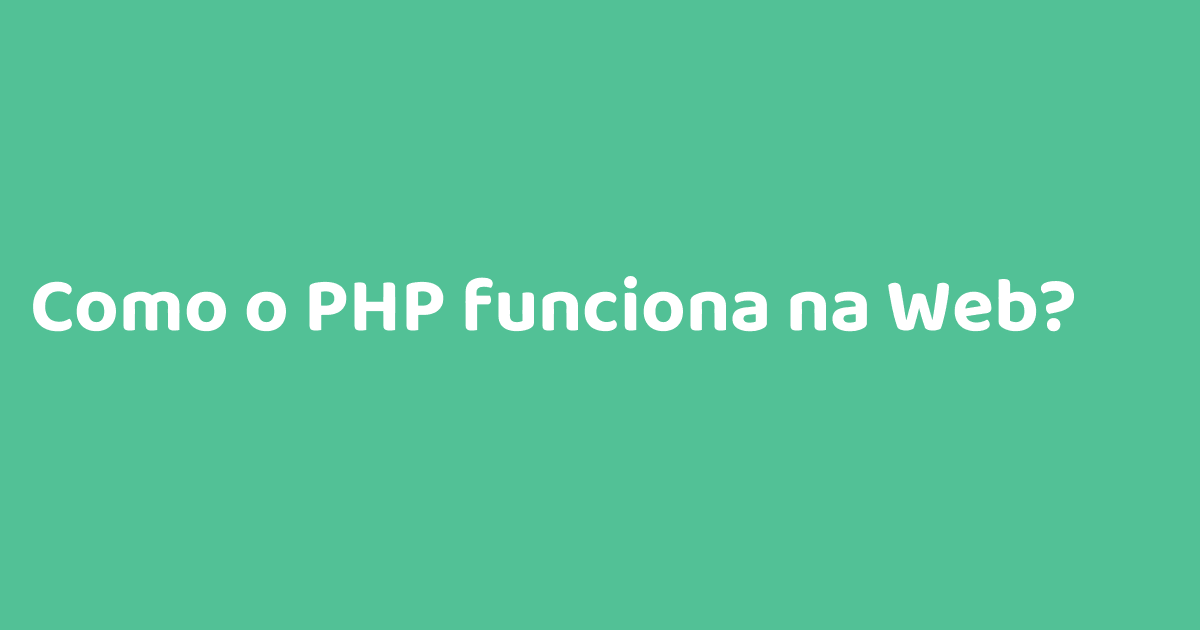 Como o PHP funciona na Web? | Dias de Dev